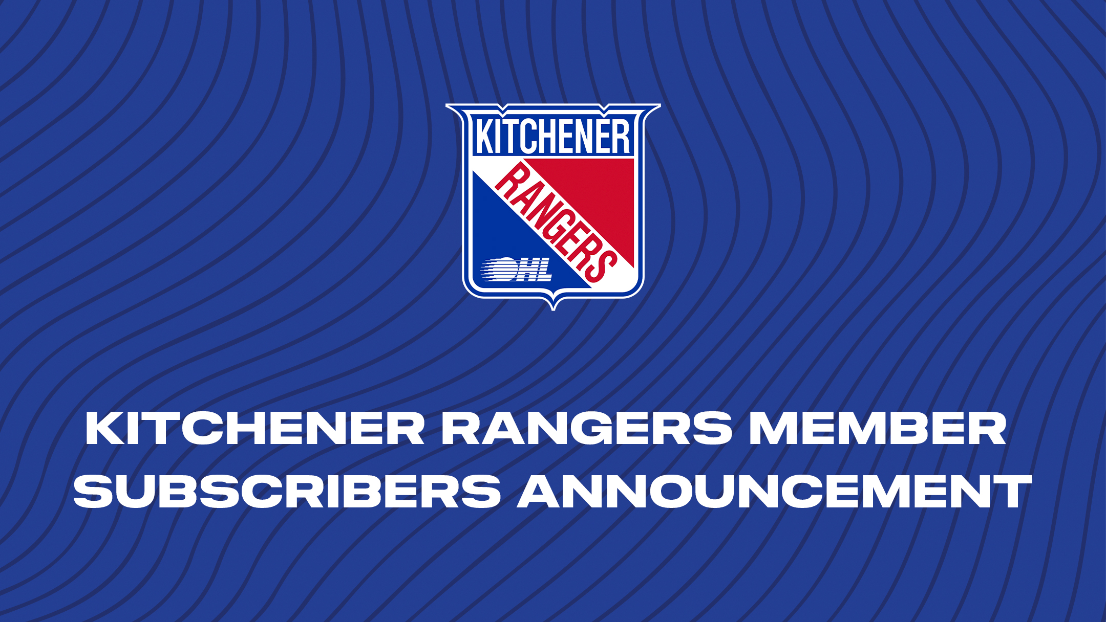 Kitchener Rangers Member Subscribers Announcement - Kitchener Rangers