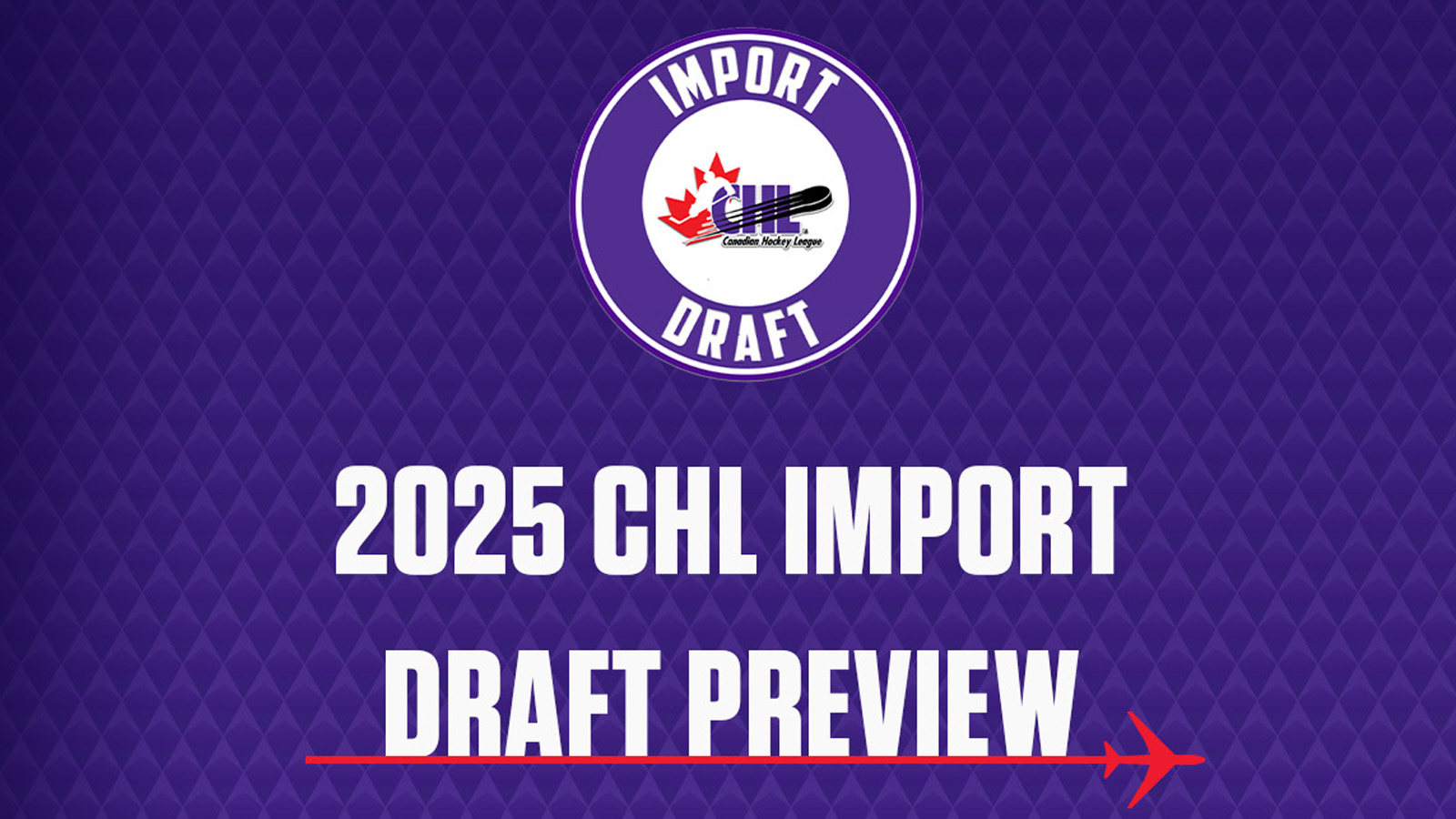 2025 CHL Import Draft set to take place Wednesday at 11:00 a.m ...
