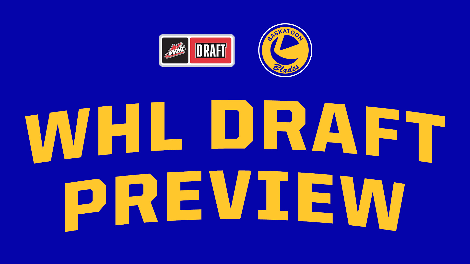 2025 WHL Draft Week next on docket for young Blades - Saskatoon Blades